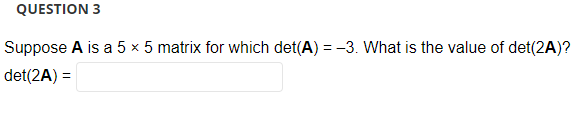 Solved Suppose A is a 5×5 matrix for which det(A)=−3. What | Chegg.com