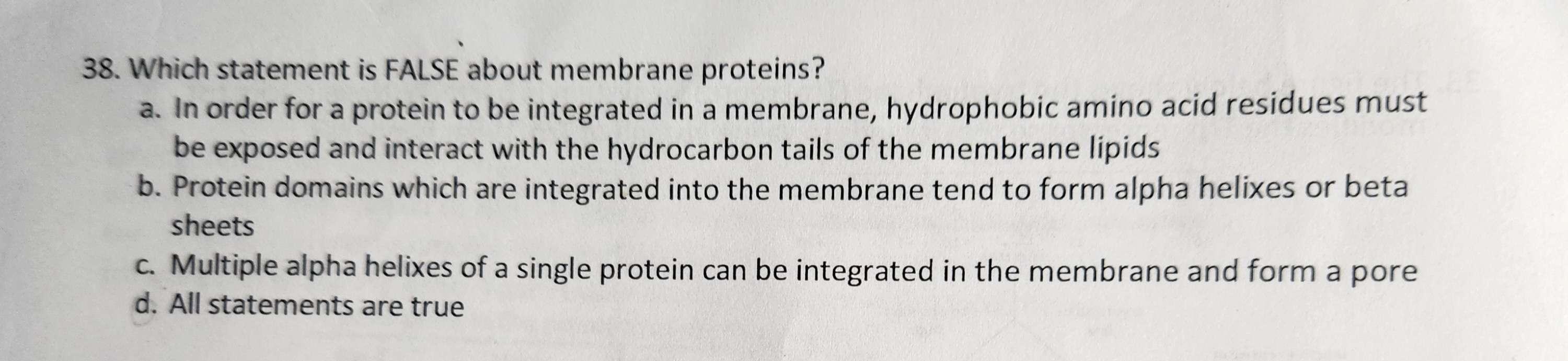 Solved 38. Which statement is FALSE about membrane proteins? | Chegg.com