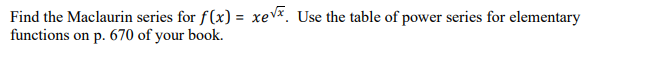 Solved Find the Maclaurin series for f(x)=xex. Use the table | Chegg.com