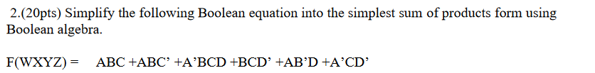 Solved 2.(20pts) Simplify the following Boolean equation | Chegg.com