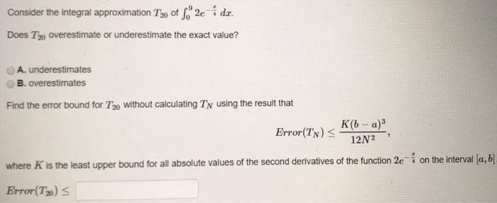 Solved Consider the integral approximation T20 of 2e_? dr. | Chegg.com