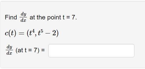 Solved Find dxdy at the point t=7 c(t)=(t4,t5−2)dxdy( at | Chegg.com