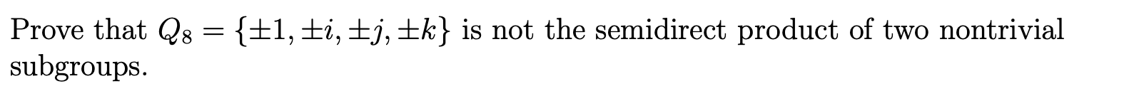 Solved Prove that Q8={+-1,+-i,+-j,+-k} ﻿is not the | Chegg.com