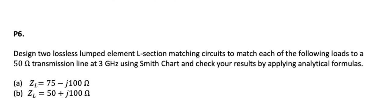 Solved P6. Design two lossless lumped element L-section | Chegg.com