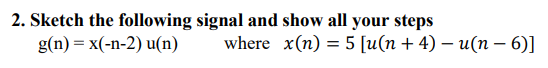 Solved 2. Sketch the following signal and show all your | Chegg.com