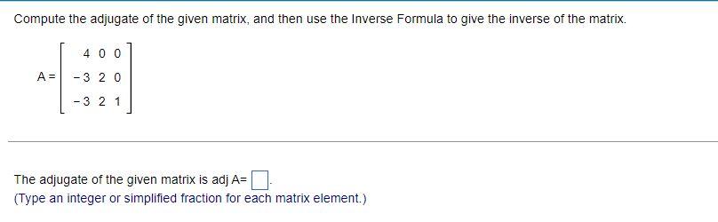 [Solved]: Compute the adjugate of the given matrix, and th