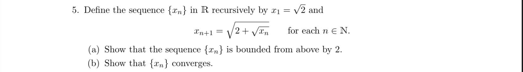 Solved 5. Define the sequence {xn} in R recursively by x1=2 | Chegg.com