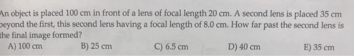 Solved An object is placed 100 cm in front of a lens of | Chegg.com