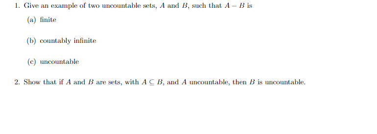 Solved 1. Give an example of two uncountable sets, A and B, | Chegg.com