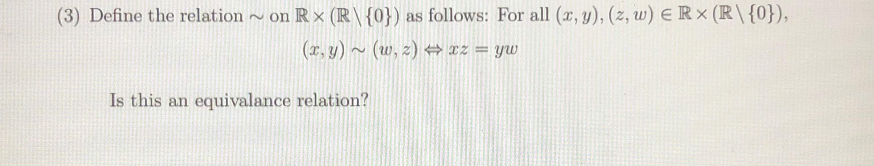 Solved (3) Define the relation ~ on RX (R\{0}) as follows: | Chegg.com