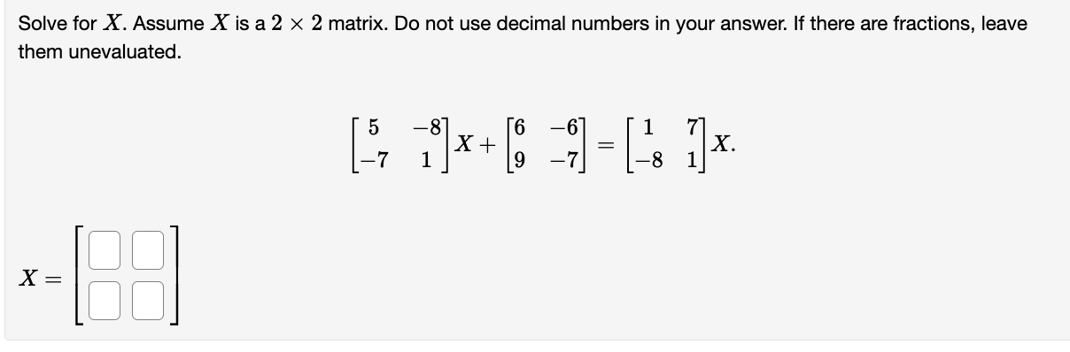 Solved Solve for X. Assume X is a 2×2 matrix. Do not use | Chegg.com