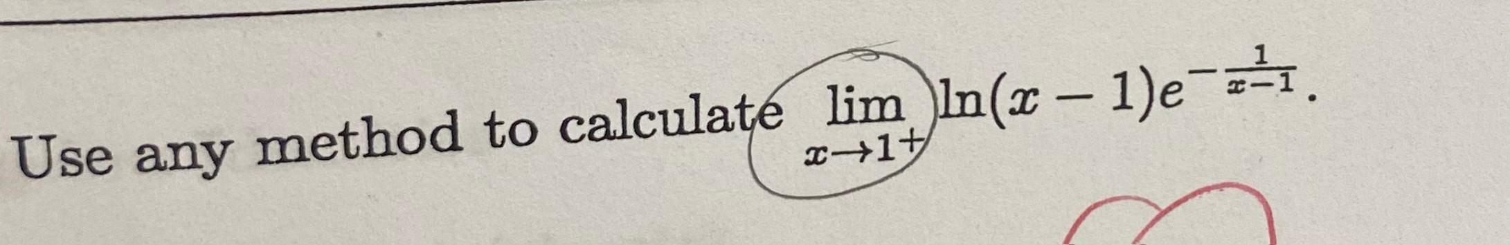 Solved Use any method to calculate limx→1+ln(x−1)e−x−11. | Chegg.com Solved Use any method to calculate limx→1+ln(x−1)e−x−11. | Chegg.com