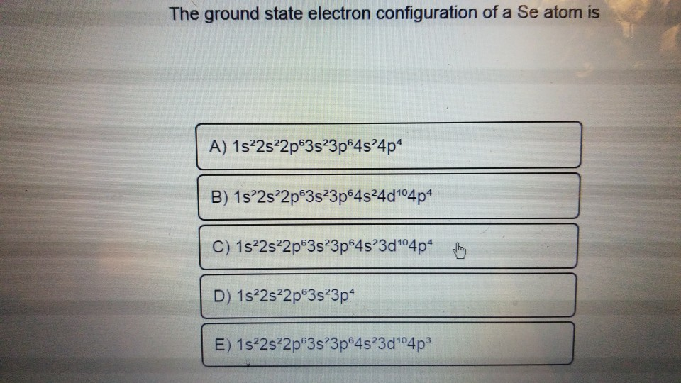 Solved: The Ground State Electron Configuration Of A Se At... | Chegg.com