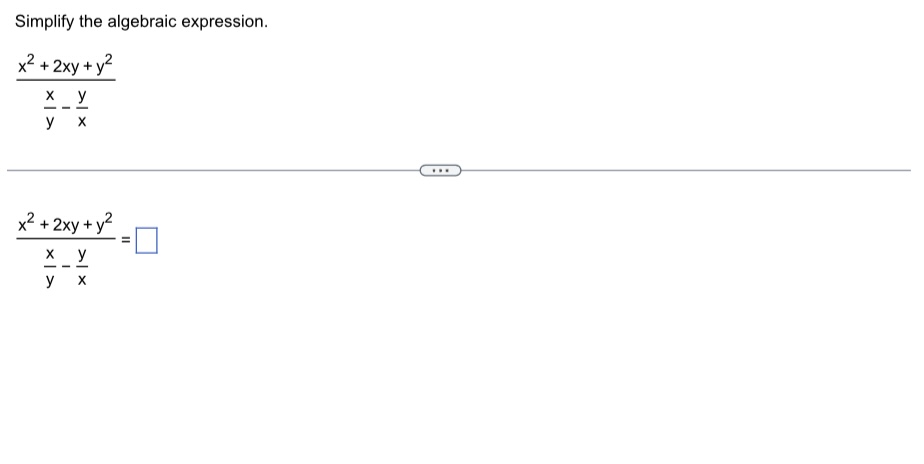 Solved Simplify the algebraic expression. yx−xyx2+2xy+y2 | Chegg.com