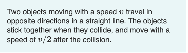 Solved Two objects moving with a speed v travel in opposite | Chegg.com