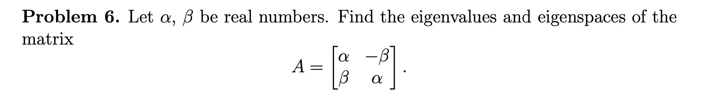 [Solved]: Problem 6. Let alpha , beta be real numbers. Find