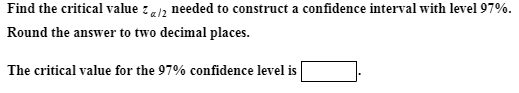 Solved Find the critical value-a/2 needed to construct a | Chegg.com