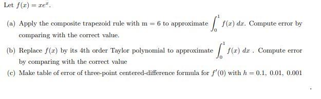 Solved Let f(x)=xex. (a) Apply the composite trapezoid rule | Chegg.com