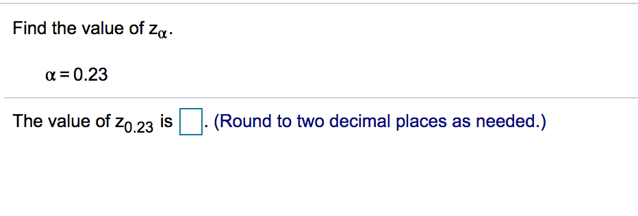 Solved Find the value of Zą. a=0.23 The value of Z0.23 is | Chegg.com