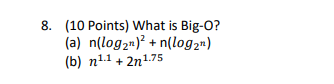 Solved 8. (10 Points) What is Big-O? (a) n(log2n)2+n(log2n) | Chegg.com