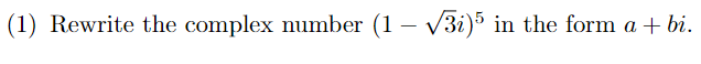 Solved (1) Rewrite the complex number (1−3i)5 in the form | Chegg.com