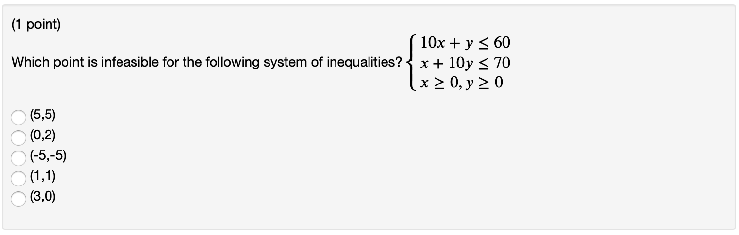 Solved (1 point) ( 10x + y = 60 Which point is infeasible | Chegg.com