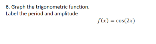 Solved 6. Graph the trigonometric function. Label the period | Chegg.com
