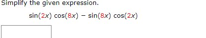Solved Simplify the given expression. sin(2x) cos(8x) - | Chegg.com