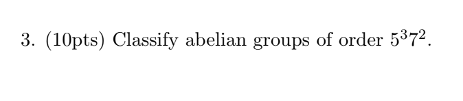 Solved 3. (10pts) Classify abelian groups of order 5372. | Chegg.com