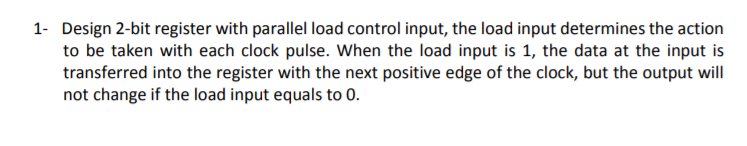 Solved 1- Design 2-bit register with parallel load control | Chegg.com