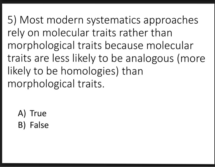 Solved 5) Most modern systematics approaches rely on | Chegg.com