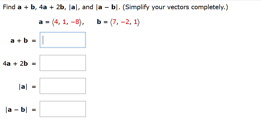 Solved Find a+b,4a+2b,∣a∣, and ∣a−b∣. (Simplify your vectors | Chegg.com