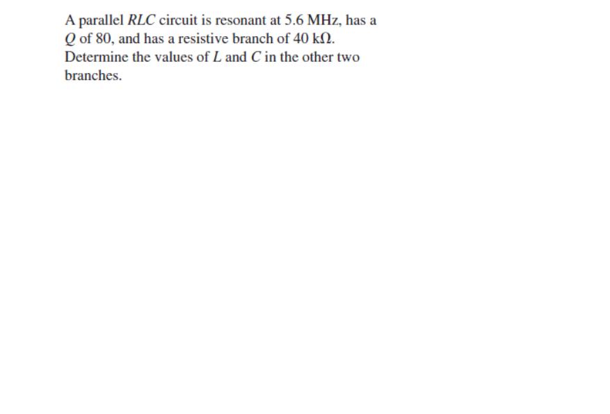 Solved A parallel RLC circuit is resonant at 5.6MHz, has a Q | Chegg.com