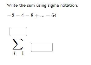 Solved Write the sum using sigma notation. −2−4−8+…−64 ∑i=1 | Chegg.com