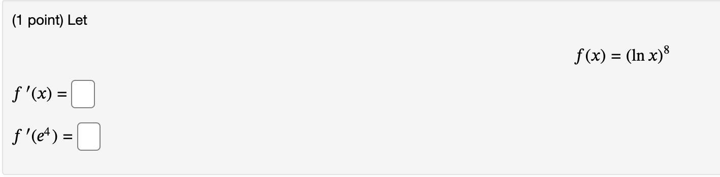 Solved (1 point) Let f(x)=(lnx)8 f′(x)= f′(e4)= | Chegg.com