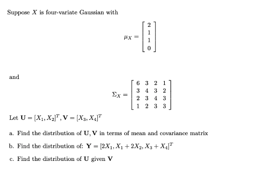 Suppose X is four-variate Gaussian with μX=⎣⎡2110⎦⎤ | Chegg.com