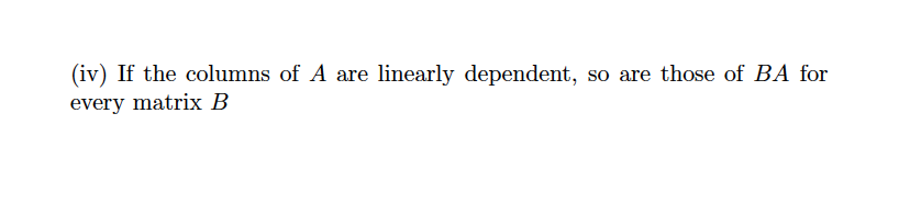Solved (iv) If the columns of A are linearly dependent, so | Chegg.com