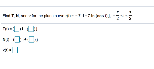 Solved Find T, N, and k for the plane curve r(t) = - 7ti- 7 | Chegg.com