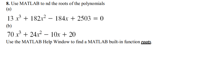 Solved 8 Use Matlab To Nd The Roots Of The Polynomials 13 