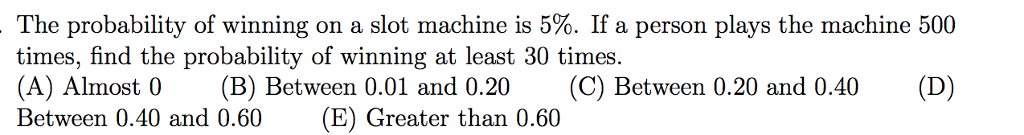 Solved The probability of winning on a slot machine is 5%. | Chegg.com