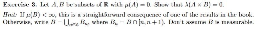 Solved Exercise 3. Let A,B be subsets of R with μ(A)=0. Show | Chegg.com