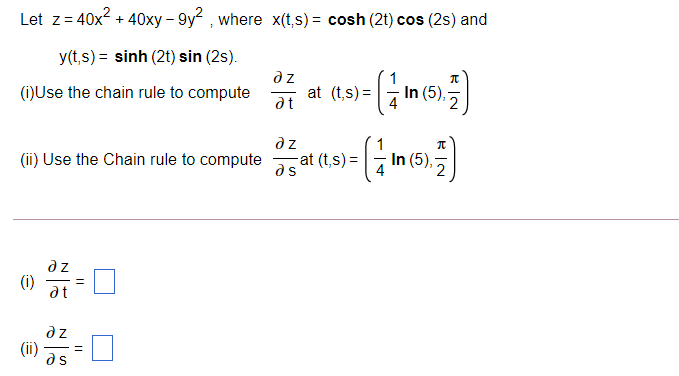 Solved Let z = 40x2 + 40xy - 9y2 , where x(t,s) = cosh (2t) | Chegg.com