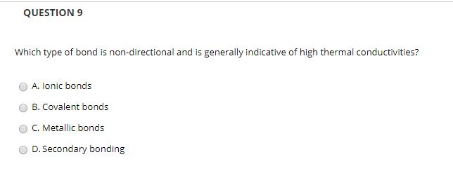 Solved QUESTION 9 Which type of bond is non-directional and | Chegg.com