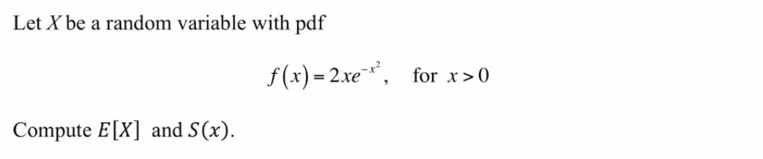 Solved Let X be a random variable with pdf f(x)=2xe−x2, for | Chegg.com