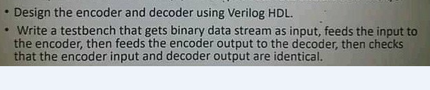Solved • Design the encoder and decoder using Verilog HDL. | Chegg.com Solved • Design the encoder and decoder using Verilog HDL. | Chegg.com