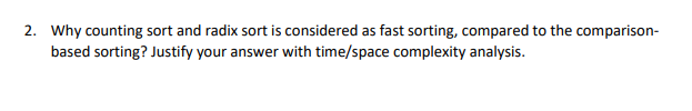 Solved 2. Why counting sort and radix sort is considered as | Chegg.com