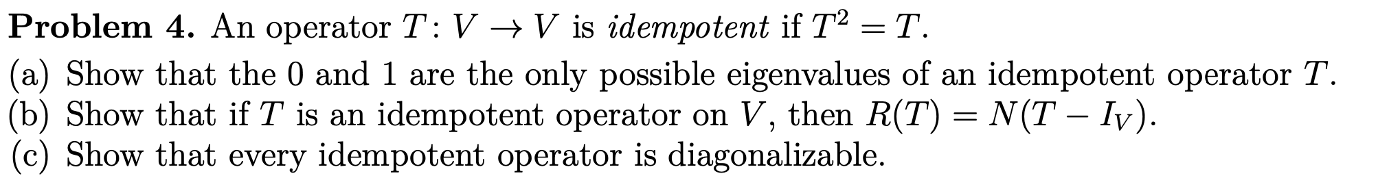 Solved Problem 4. An operator T:V→V is idempotent if T2=T. | Chegg.com