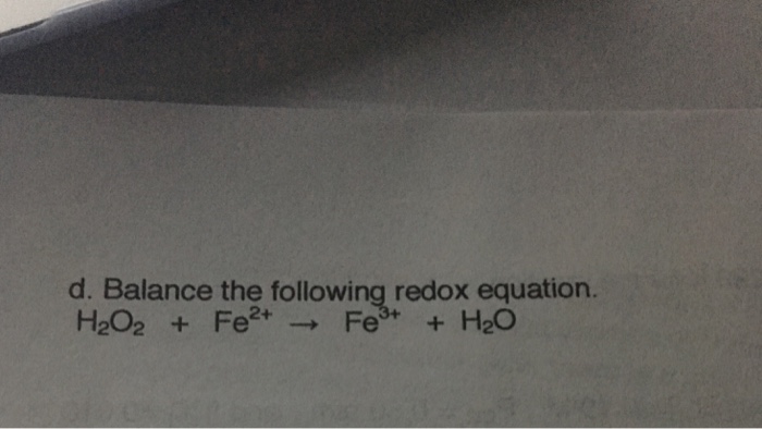 Solved d. Balance the following redox equation. H2O2 + Fe2+? | Chegg.com