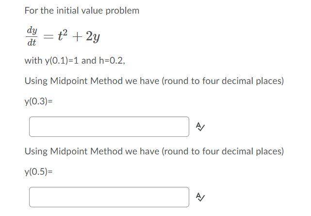 Solved For the initial value problem dy = + + 2y dt with | Chegg.com