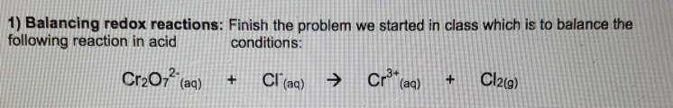 Solved 1) Balancing redox reactions: Finish the problem we | Chegg.com